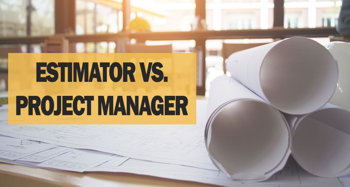 Construction Estimator vs. Project Manager: Do You Know the Difference?
